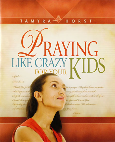 Praying Like Crazy For Your Kids – Hope Books